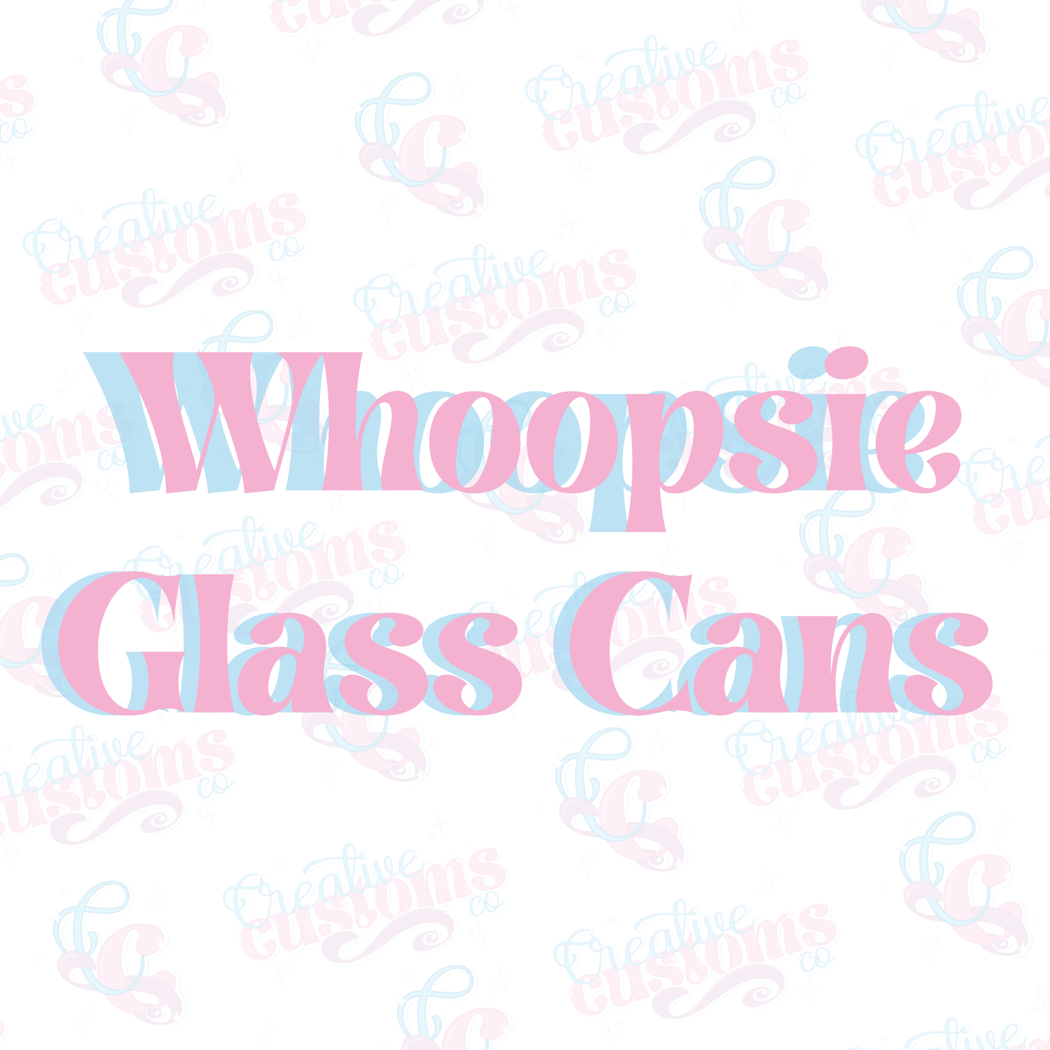 Whoopsie Glass Cans – Creative Customs Company